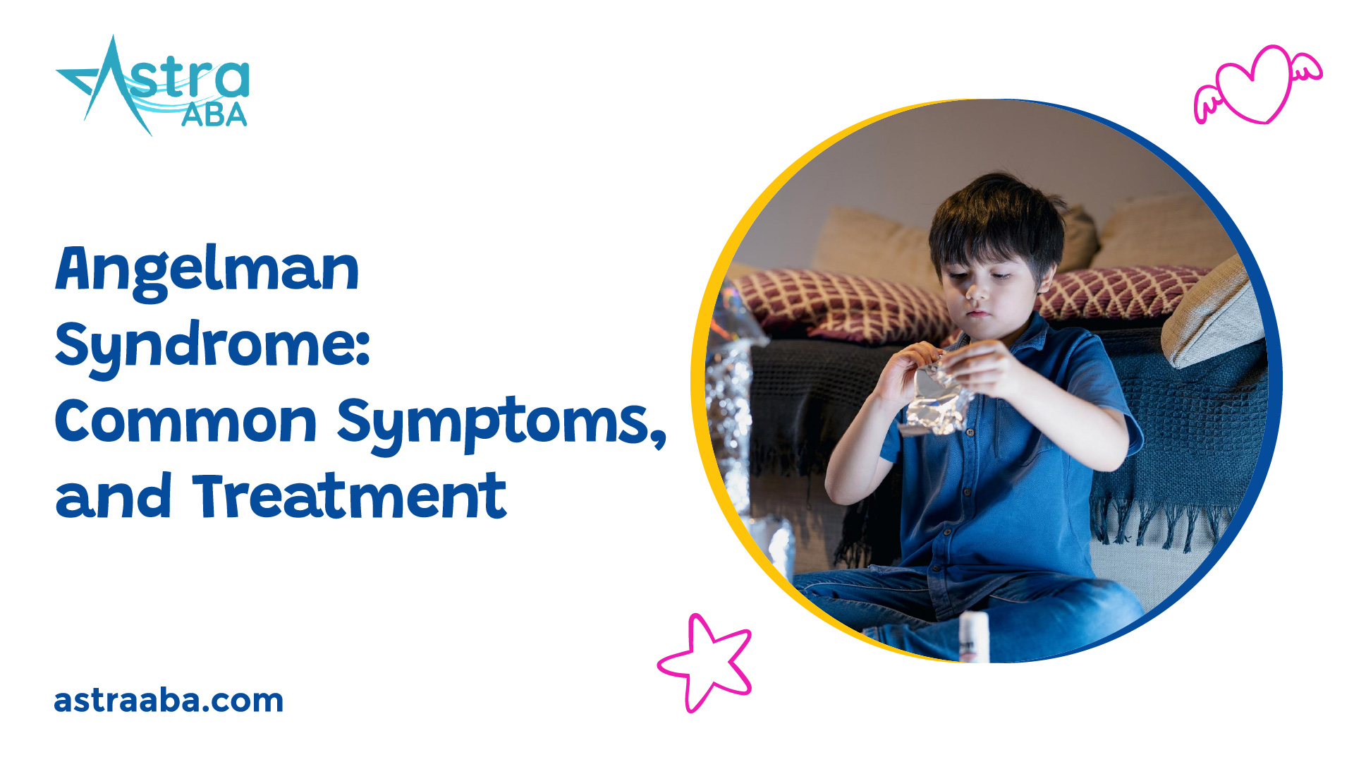 Angelman Syndrome: Common Symptoms, and Treatment